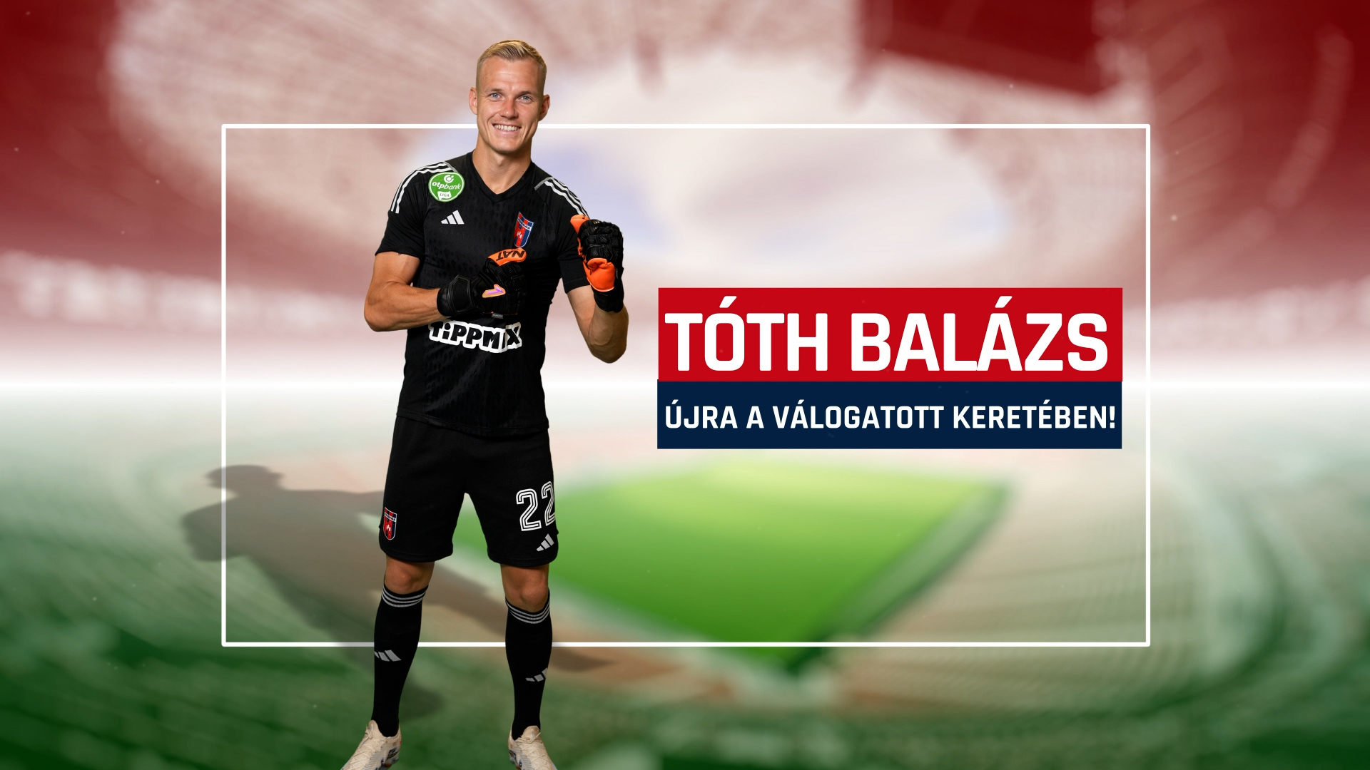 Tóth Balázs újra a válogatott keretében! | Videoton FC Fehérvár